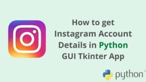 How To Get Instagram Account Details In Python GUI App 2022